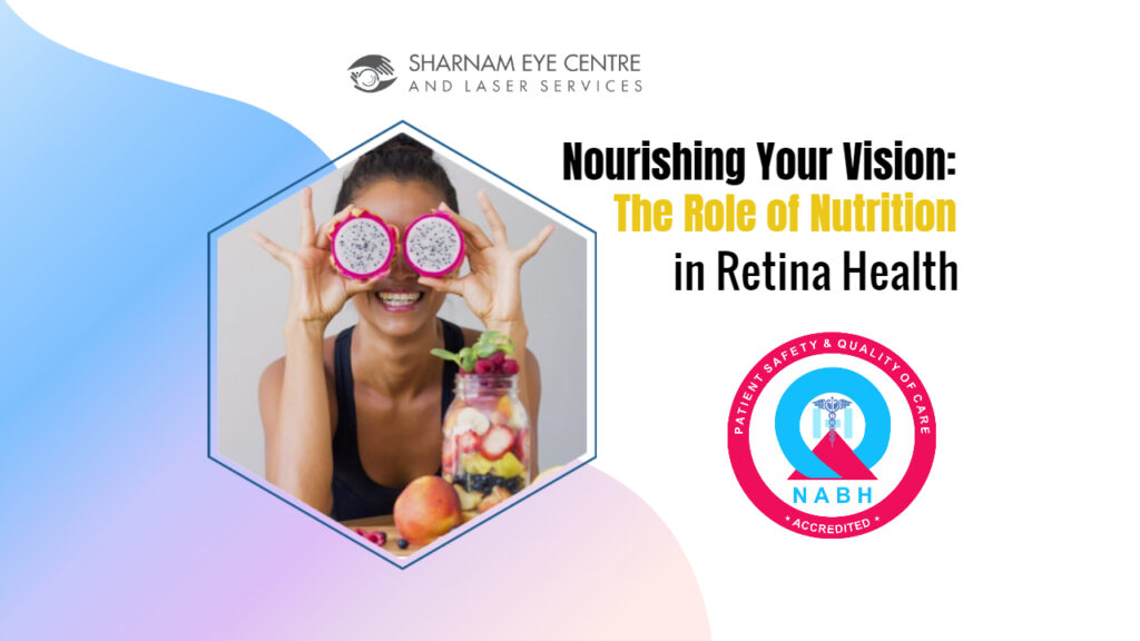 Nourishing Your Vision: The Role of Nutrition in Retina Health